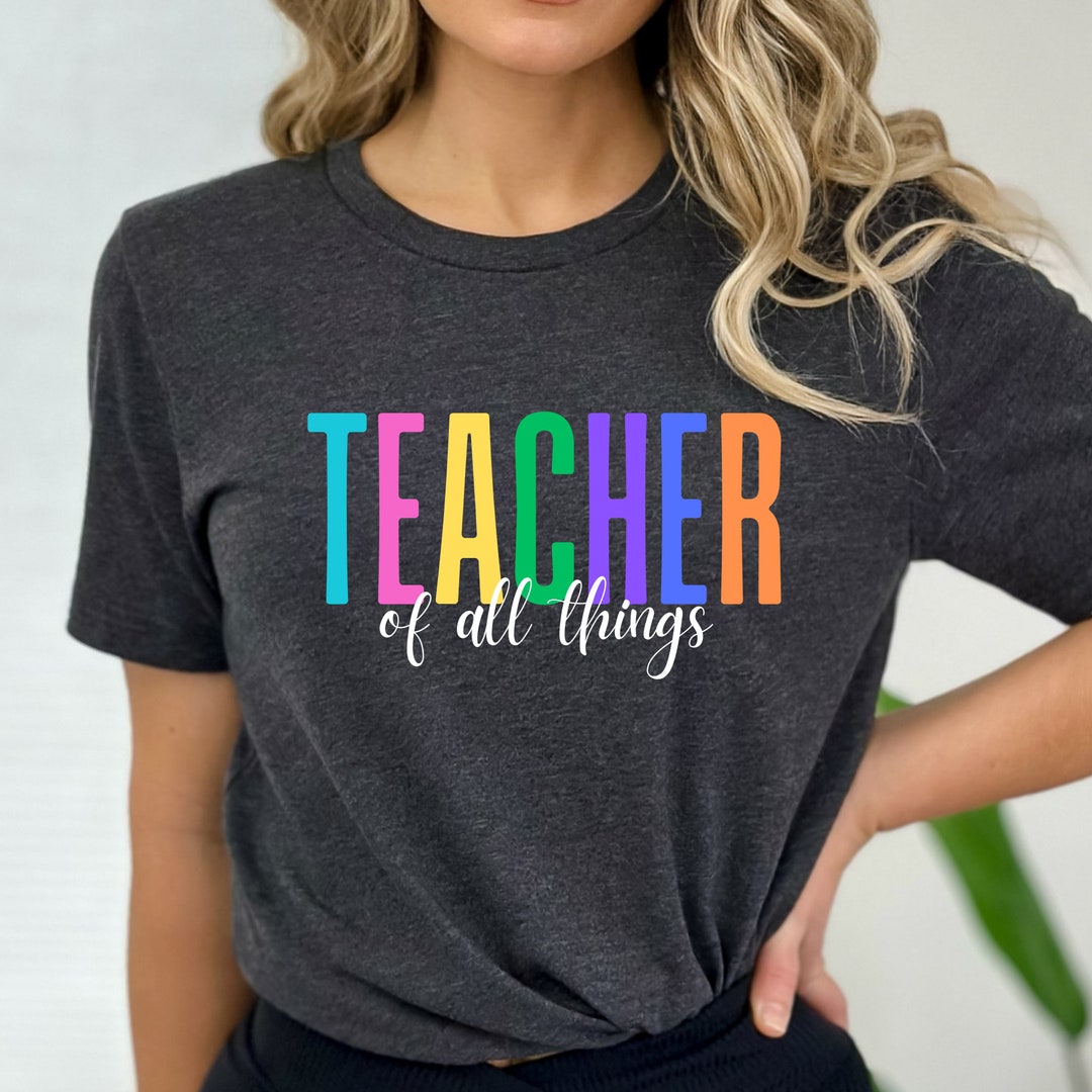 Teacher of All Things Tee, Colorful Teacher Shirt - Etsy