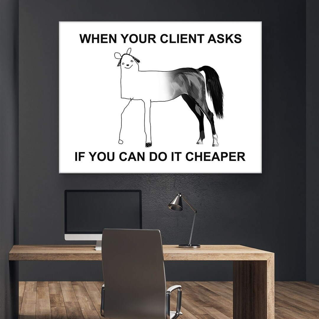 When Your Client Asks If You Can Do It Cheaper Wall Art – Funny Office ...