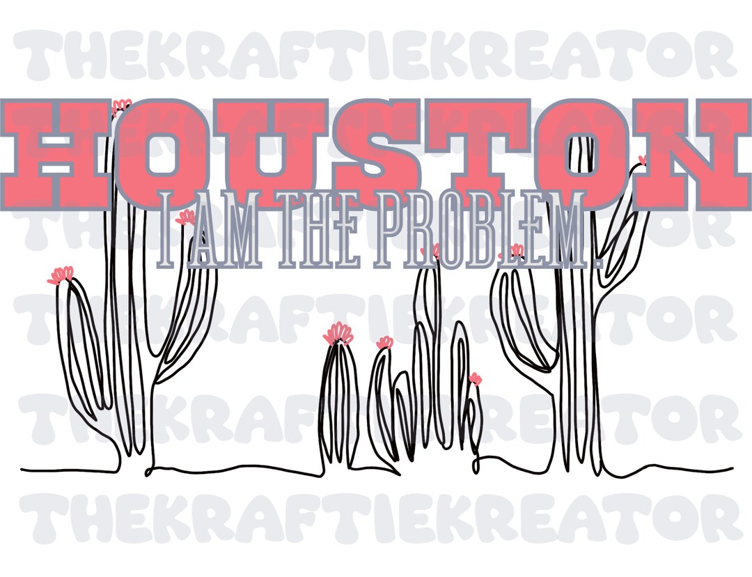 Houston I Am the Problem PNG, Western, Cactus, Digital Art, DTF - Etsy