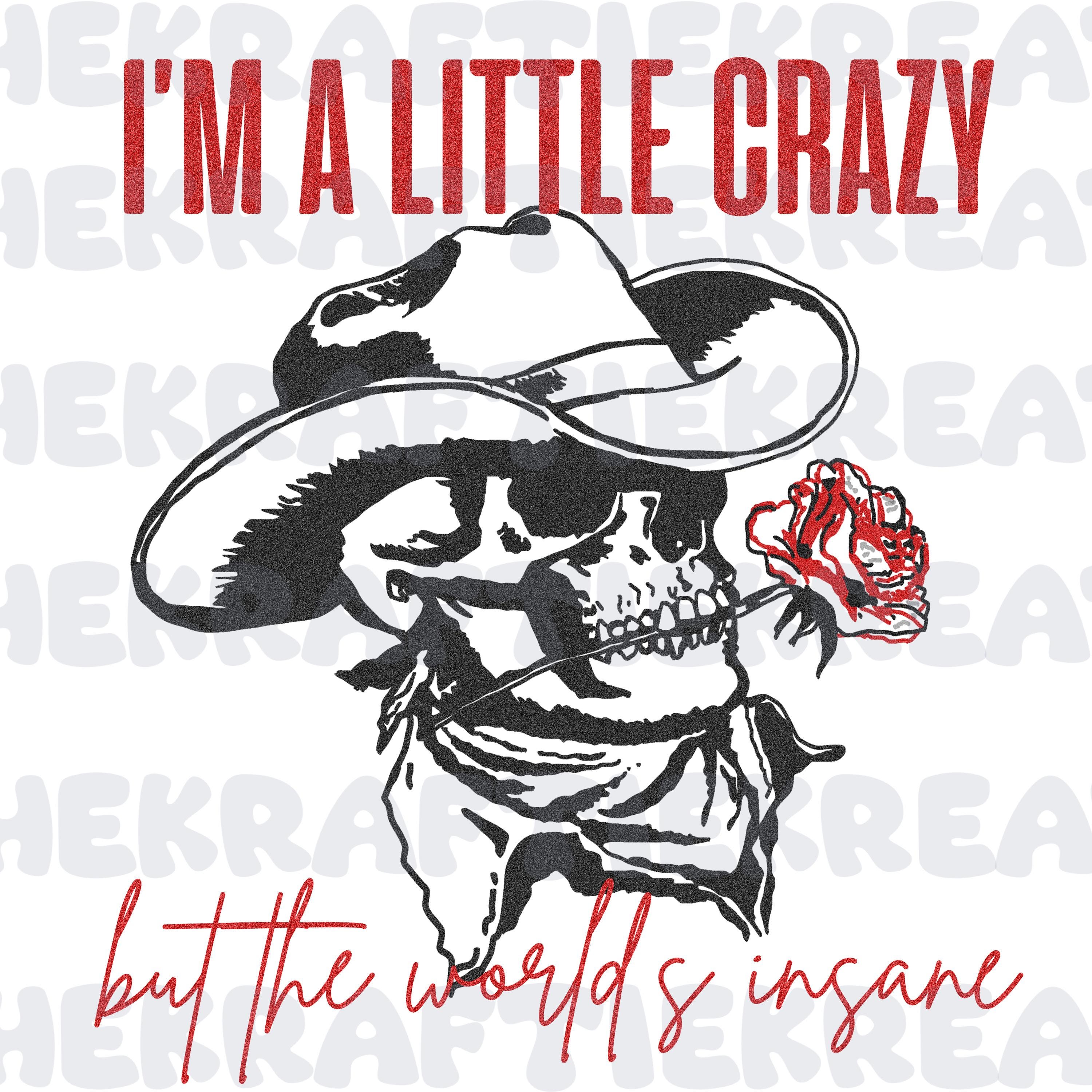 I’m a Little Crazy, but the Worlds Insane, Country, Western, Music ...