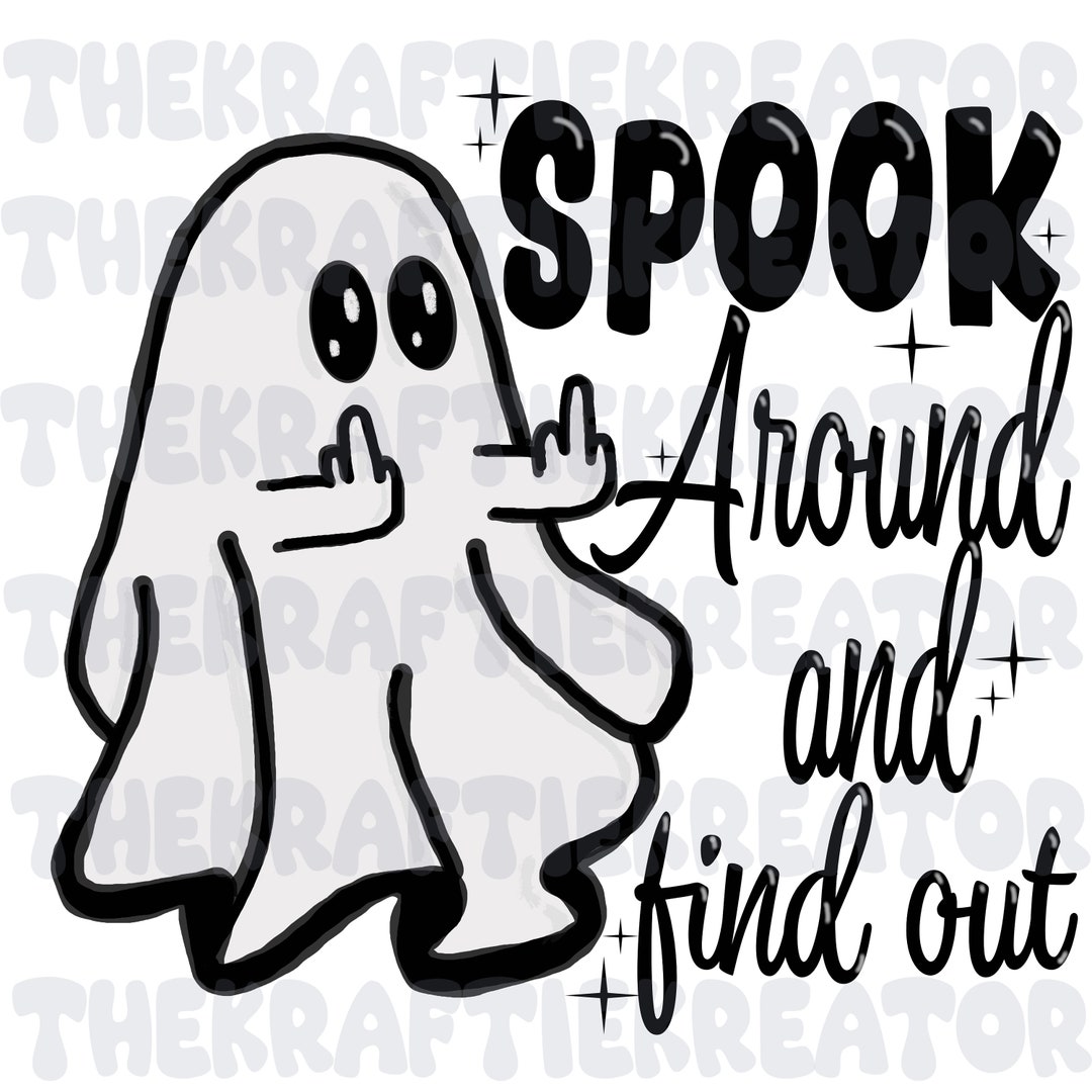 Spook Around and Find Out PNG, Halloween, Ghost DTF, Sublimation, Png ...
