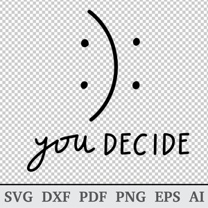 You Decide Svg, Emotions Svg, Happy or Sad You Decide Svg, Funny Tshirt ...