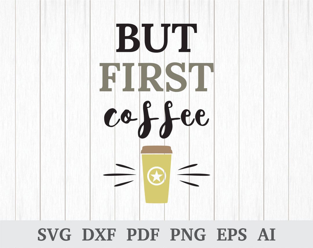But First Coffee Svg, Coffee Svg, Coffee Lover Svg, Coffee Quote Svg ...