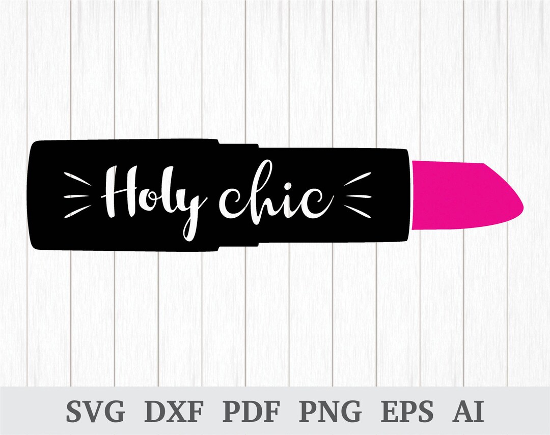 Holy Chic SVG, Makeup SVG, Lipstick Svg, Girl Power, Motivational Svg ...