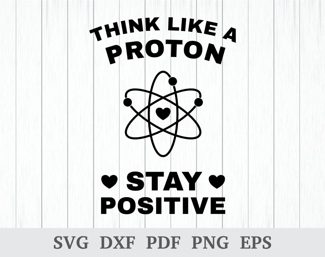 Think Like A Proton Svg, Stay Positive Svg, Science Svg File, Science ...