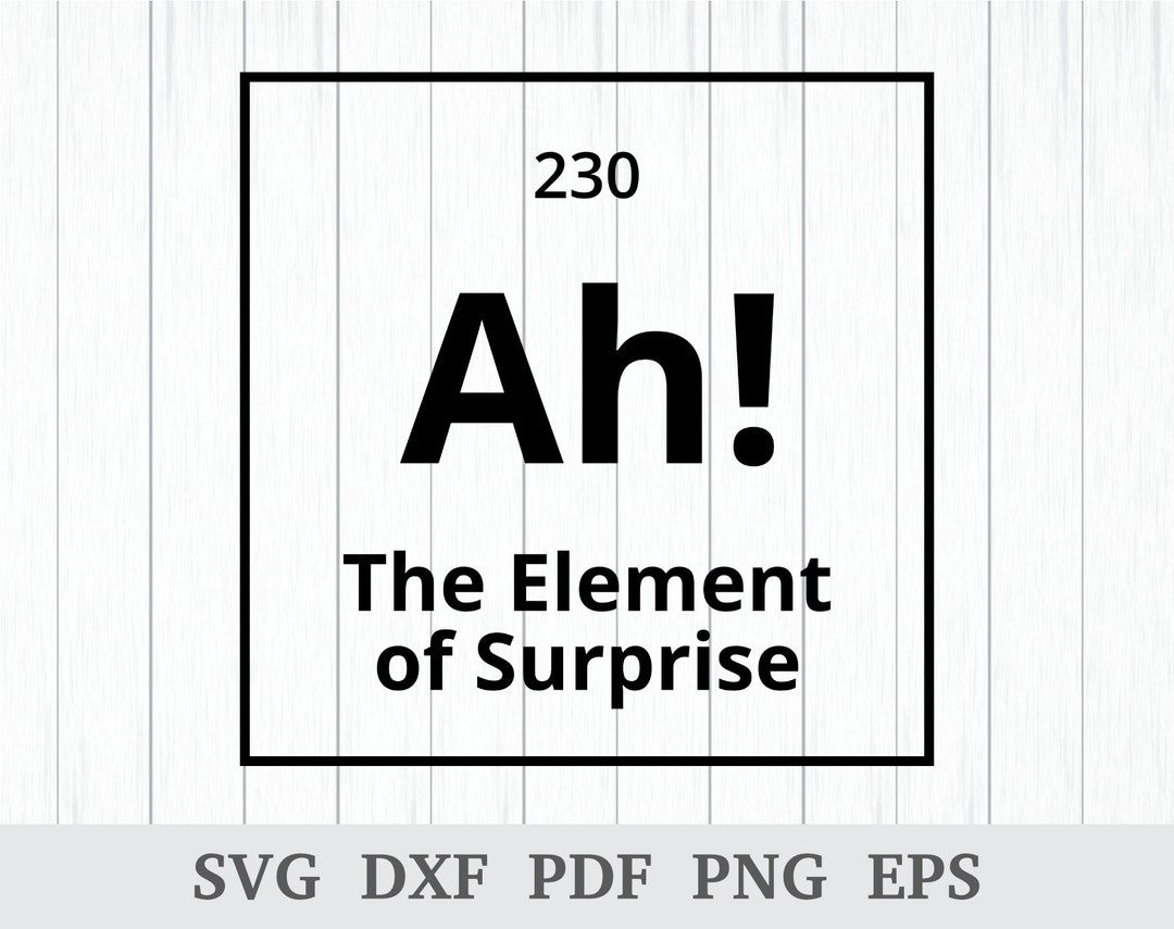 Ah Element of Surprise Svg, Periodic Table SVG, Funny Chemistry Svg ...