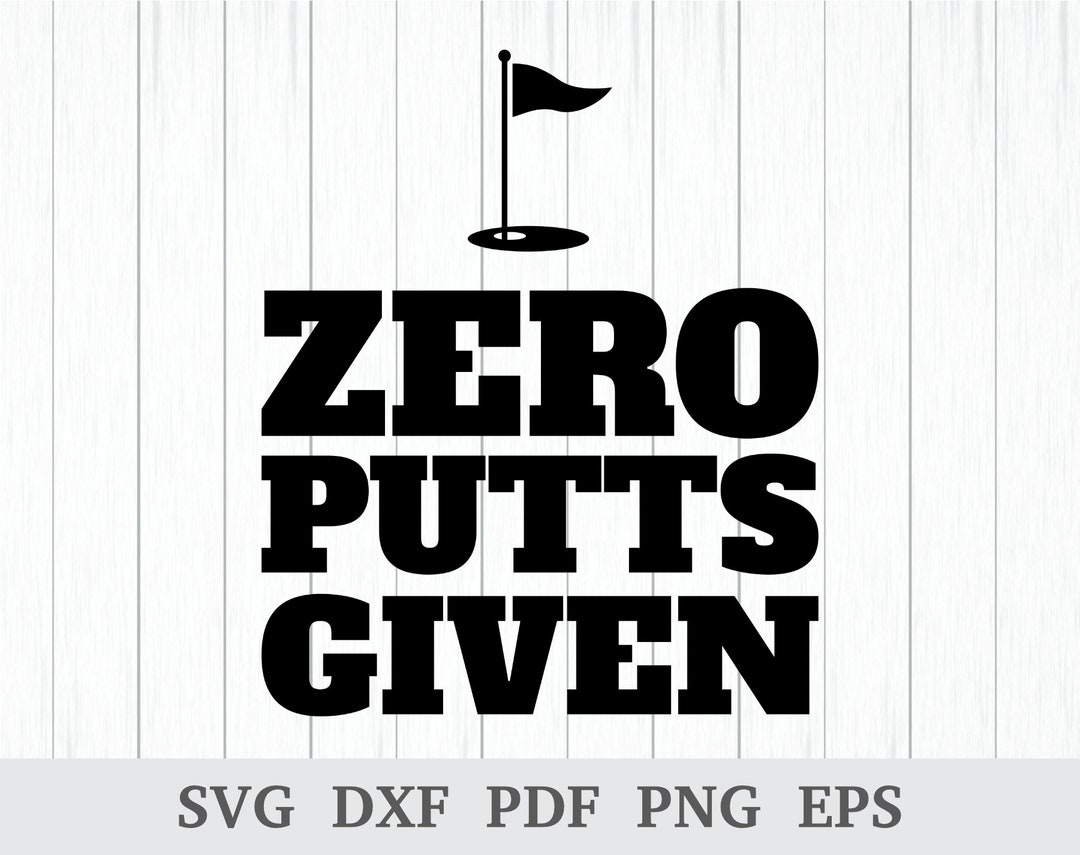 Zero Putts Given SVG PNG, Funny Golf Svg, Golfer Svg, Golf Gifts Svg ...