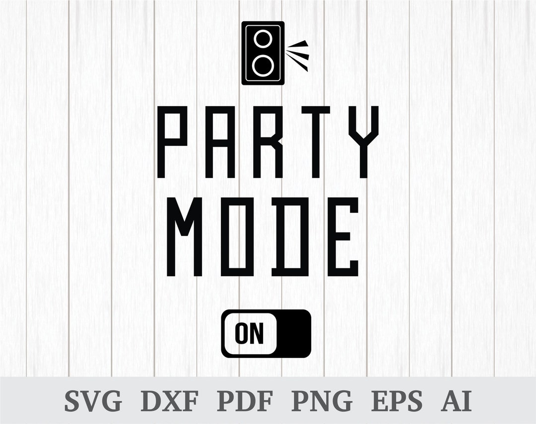 Party Mode SVG, Party Mode Thirt SVG, Party Mode Funny Svg Quotes ...