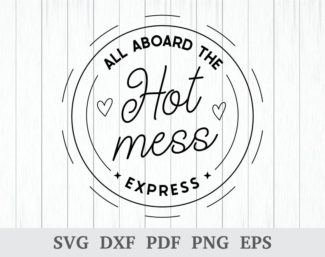 All Aboard the Hot Mess Express Svg, Hot Mess Svg, Mom Life Svg ...