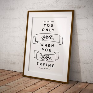 You Only Fail When You Stop Trying | Inspirational Poster, Instant ...