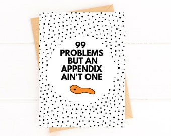 99 Problems but an Appendix Ain't One Appendectomy Card, Appendix ...