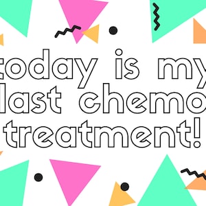 Printable Last Day of Chemo Sign Today is My Last Chemo - Etsy