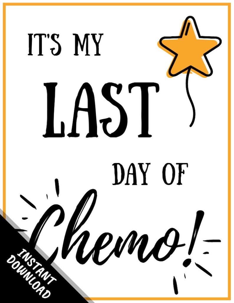 Printable Last Day of Chemo Sign Last Day of Chemo Sign Custom Done ...