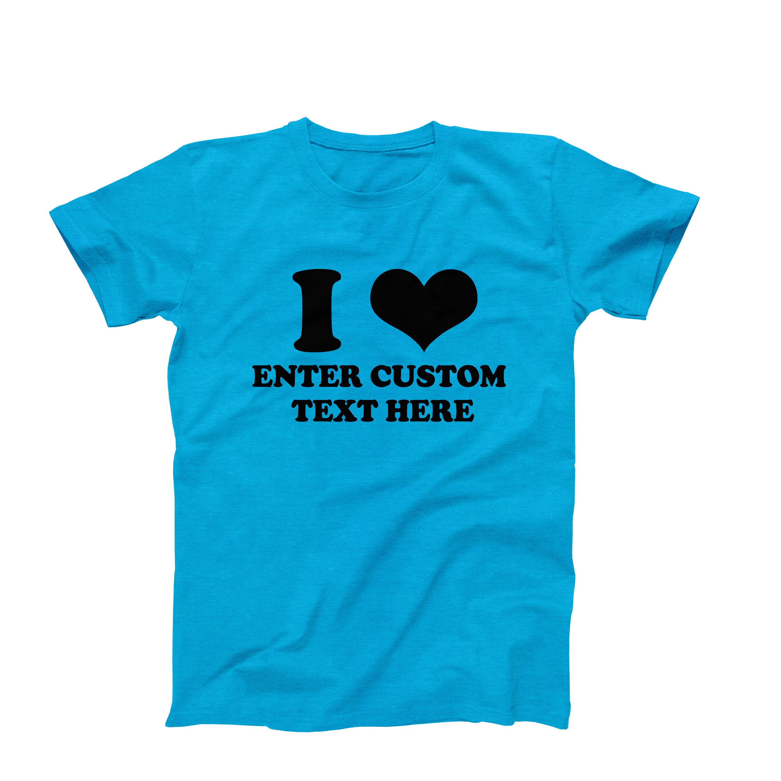 Custom Shirt, I Love Custom T-Shirt, I Heart Custom Text Shirt sold by ...