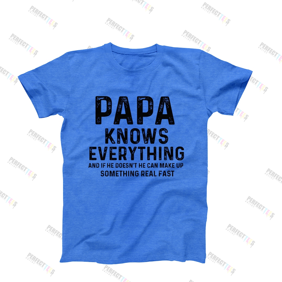 Funny Papa Knows Everything T-shirt – Cool Papa Tee, Grandfather Humor ...
