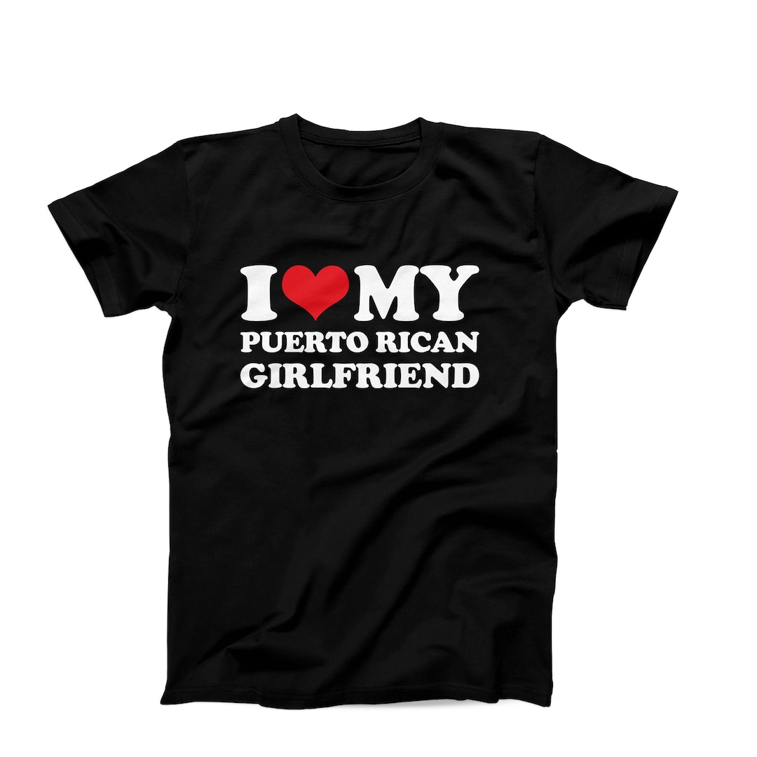 I Love My Puerto Rican Girlfriend Shirt, Gift for Him, I Love My Puerto ...