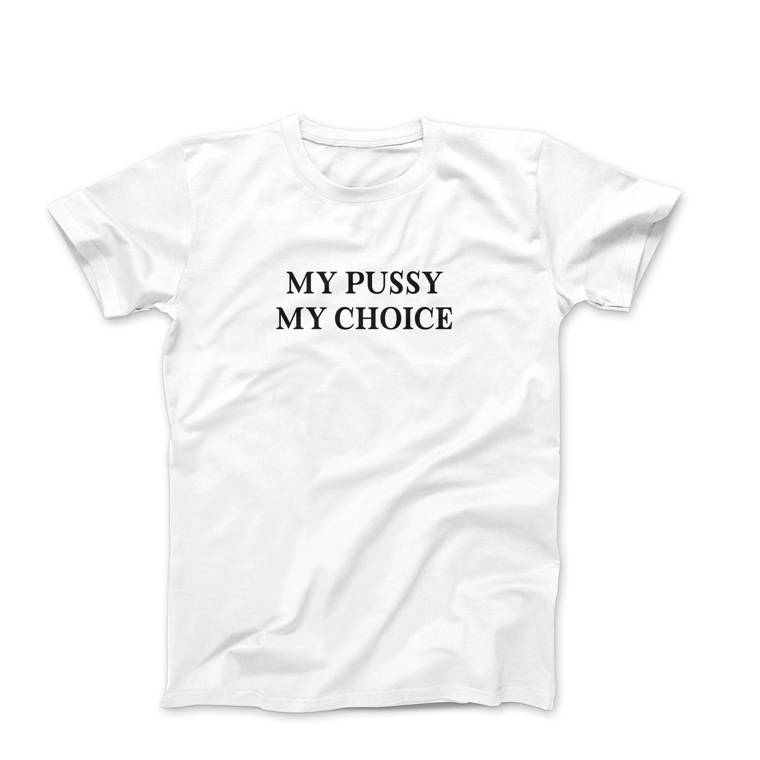 My Pussy My Choice Womens T Shirt Feminism T Shirt Etsy