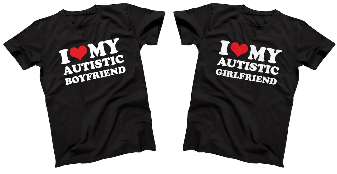 I Love My Autistic Girlfriend T-shirt, I Love My Autistic Boyfriend T ...