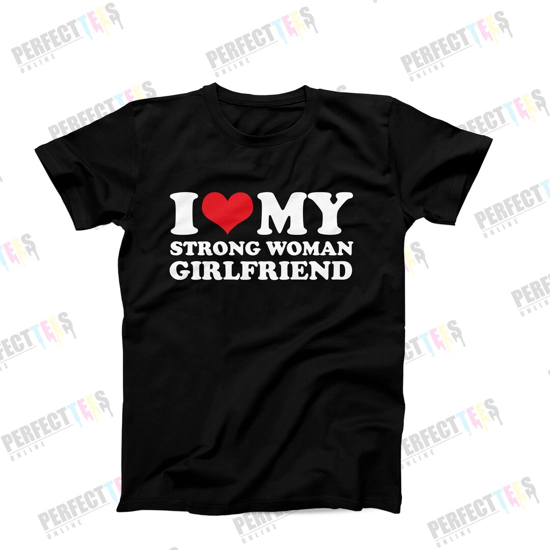 I Heart My Strong Woman Girlfriend T-shirt, I Love My Girlfriend, Gift ...