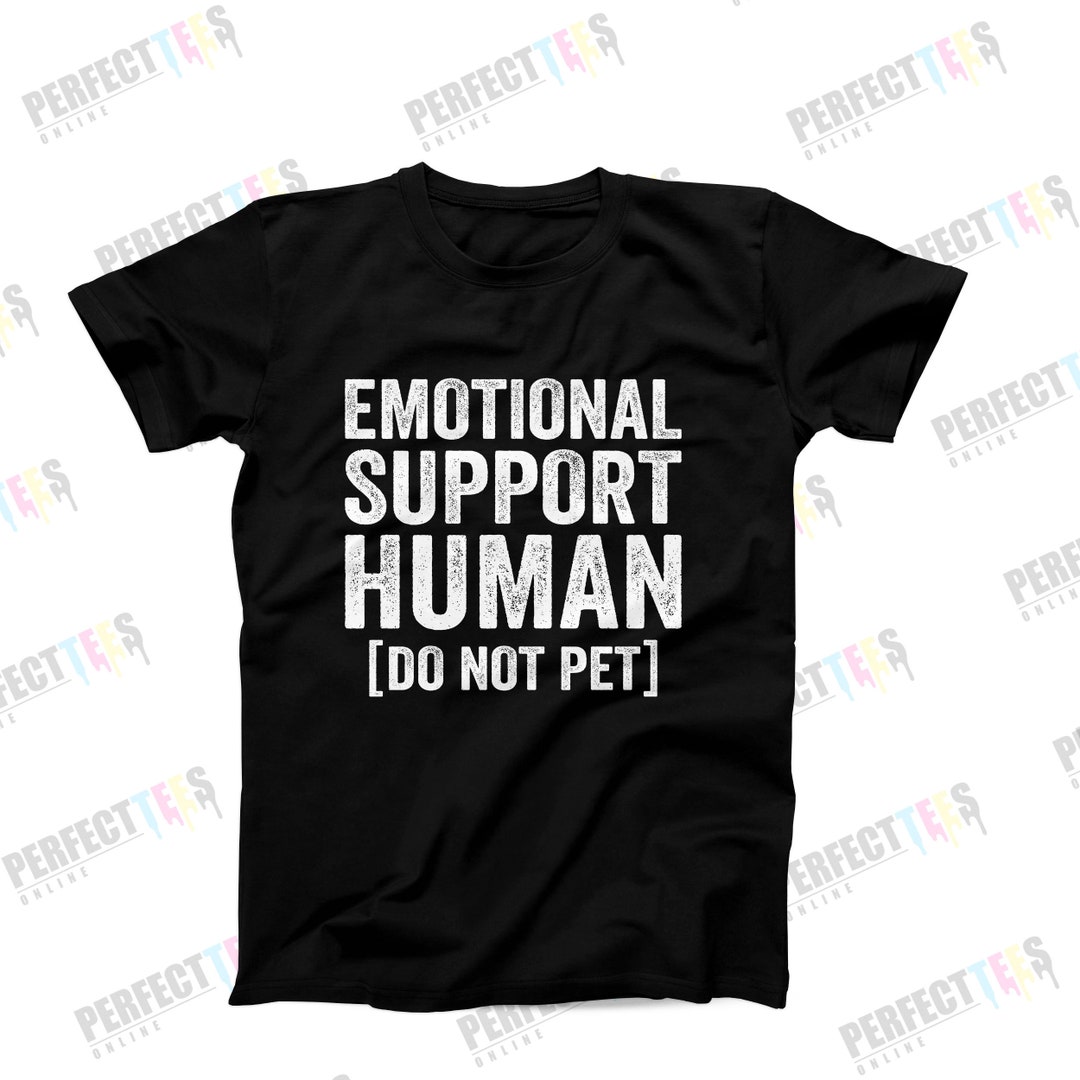 Emotional Support Human T-shirt – Funny Mental Health Tee, Do Not Pet ...