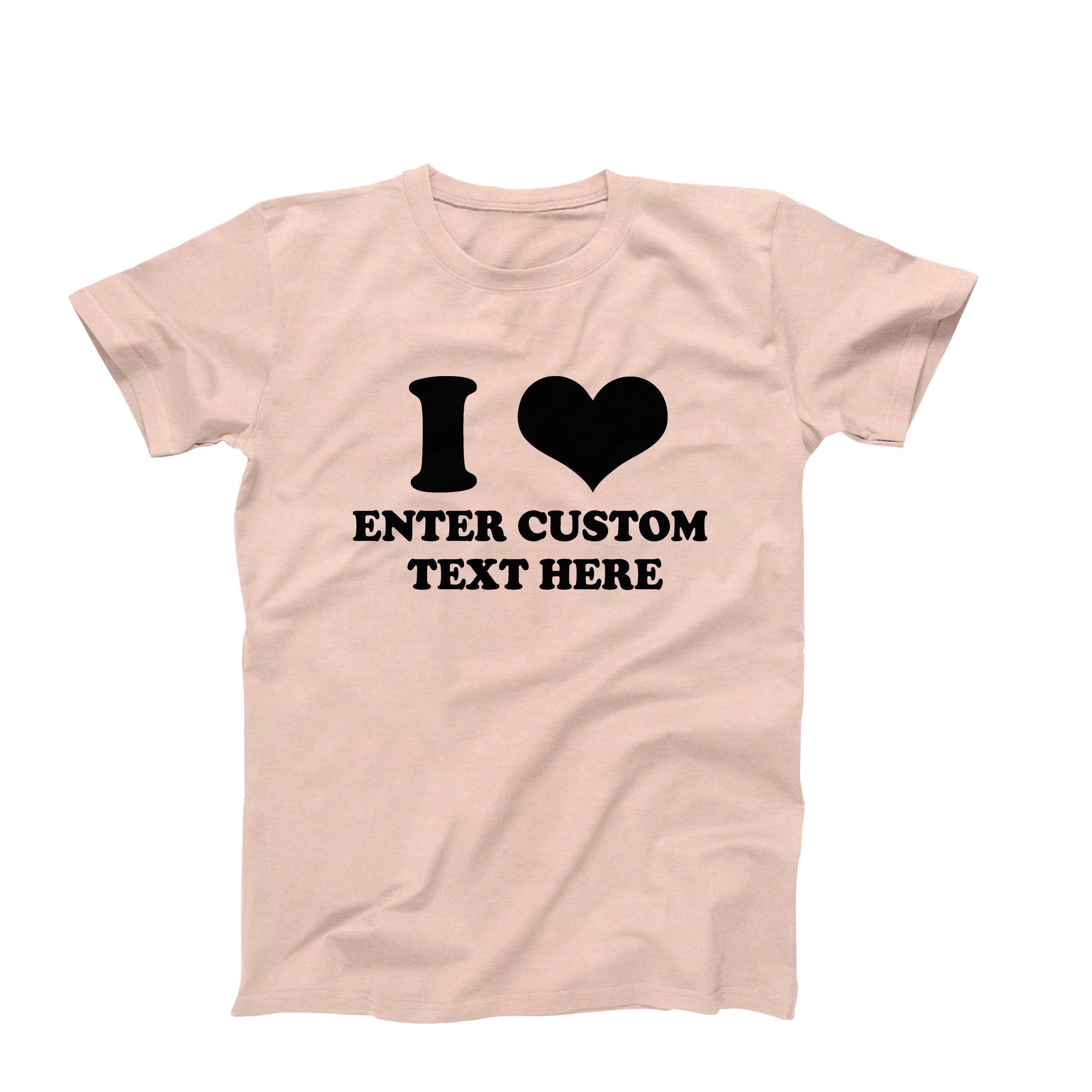 Custom Shirt, I Love Custom T-Shirt, I Heart Custom Text Shirt sold by ...