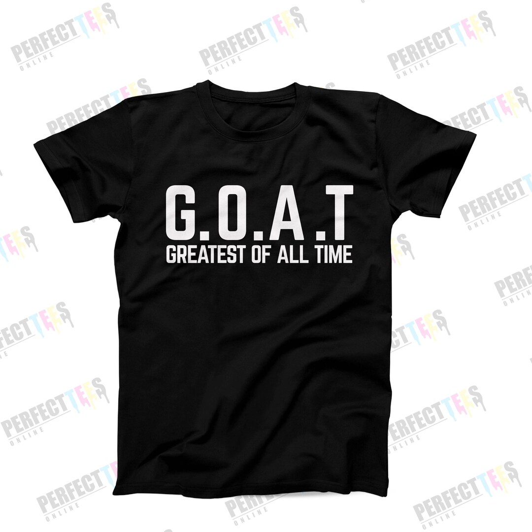 G.O.A.T, Greatest of All Time, Mens Graphic Tees, GOAT Tee, Greatest of ...