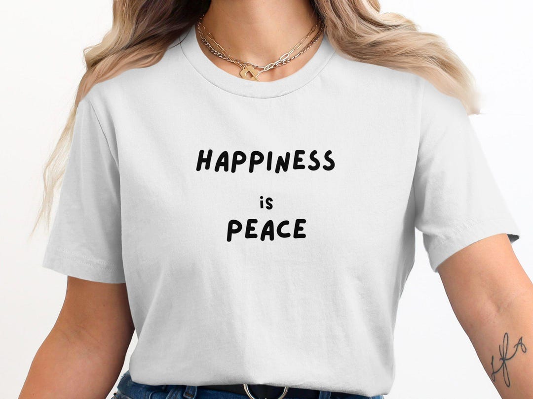 Happiness is Peace T-shirt, Positive Message T-shirt, Motivational ...