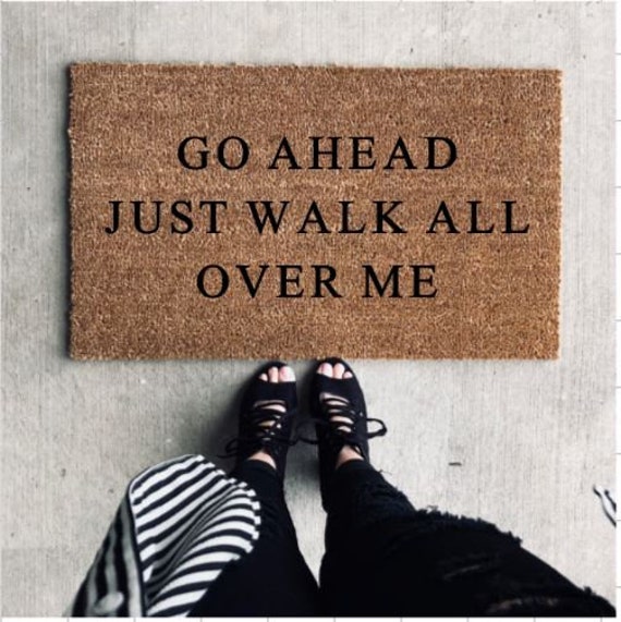 Go Ahead Just Walk All Over Me Welcome Mat Front Porch | Etsy