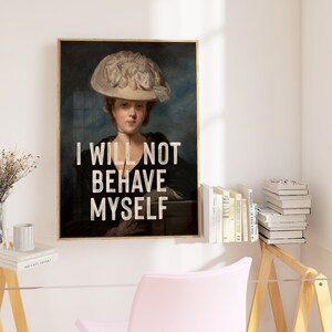 Feminist Print, I Will Not Behave Myself Funny Quote Print, Antique ...