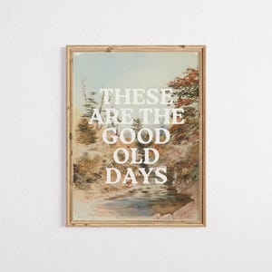 These Are the Good Old Days Print, Uplifting Affirmation Poster ...