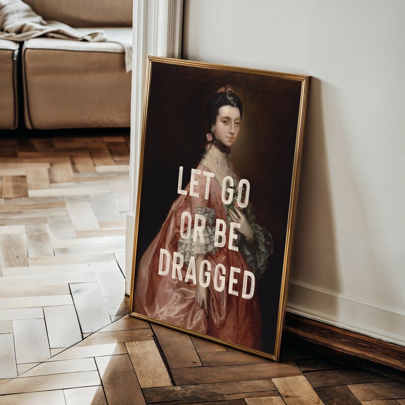 Printable Art, Let Go or Be Dragged Inspirational Quotes, Let It Go ...