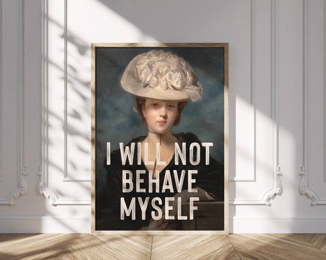 Feminist Print, Printable Art, I Will Not Behave Myself Quote Print ...