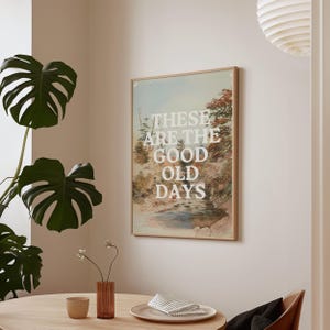These Are the Good Old Days Print, Uplifting Affirmation Poster ...