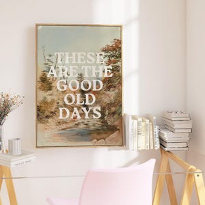 These Are the Good Old Days Print, Uplifting Affirmation Poster ...