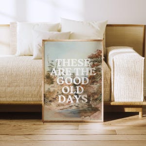 These Are the Good Old Days Print, Uplifting Affirmation Poster ...