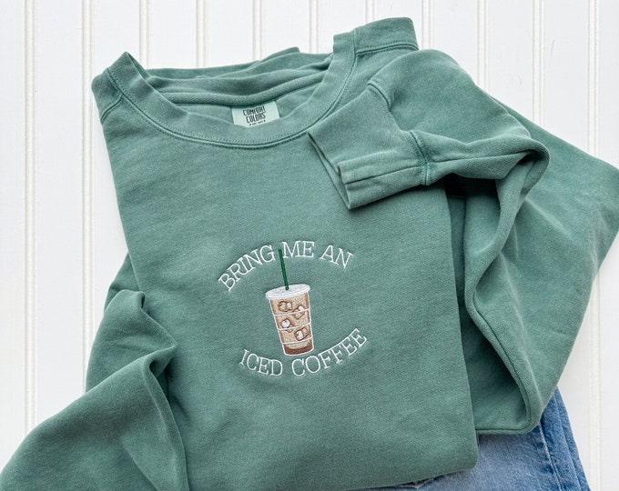 Bring Me an Iced Coffee Embroidered Crewneck, Coffee Sweatshirt, Cozy ...