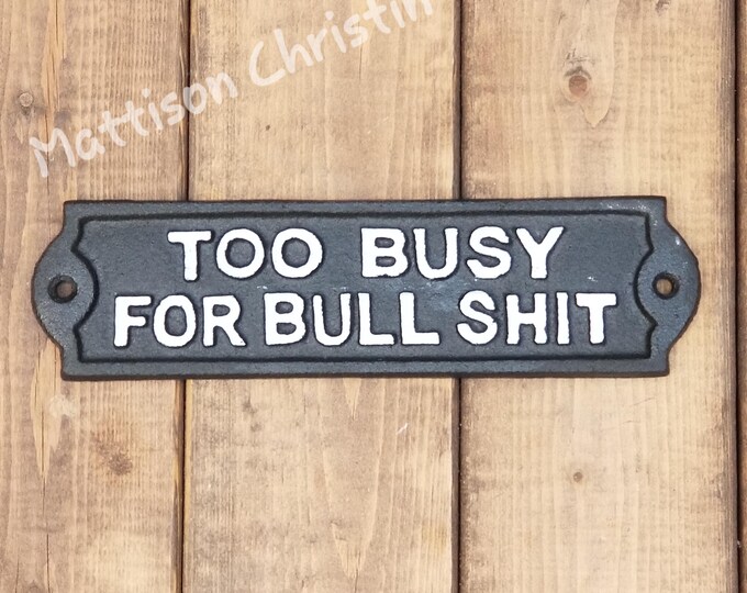 Cast Iron Too Busy for Bullshit Funny Man Cave Plaque Sign Bar Decor - Etsy
