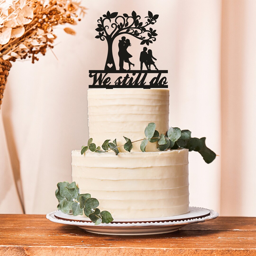 We Still Do Cake Topper,wedding Cake Topper With Tree,anniversary Cake ...