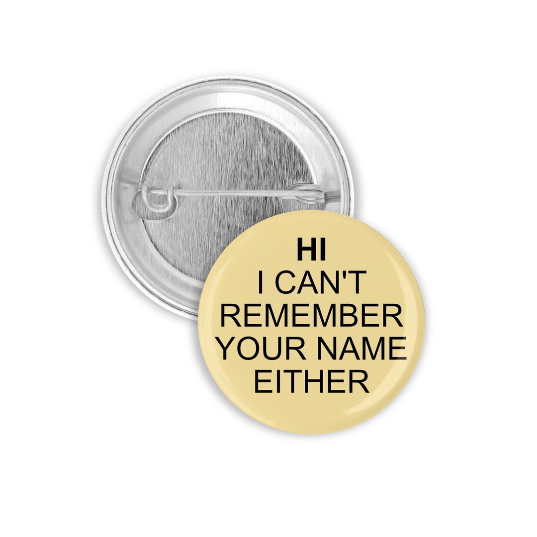 1.5" Hi I Can't Remember Your Name Either Funny Pin Back Button - Etsy