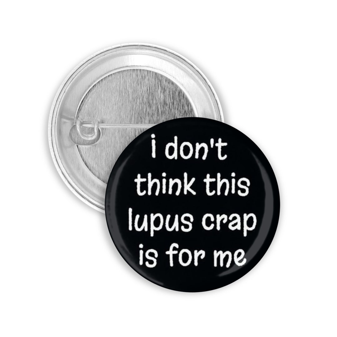Funny Lupus Awareness Button • Chronic Illness Humor Pin • 1.5" or 2.25 ...