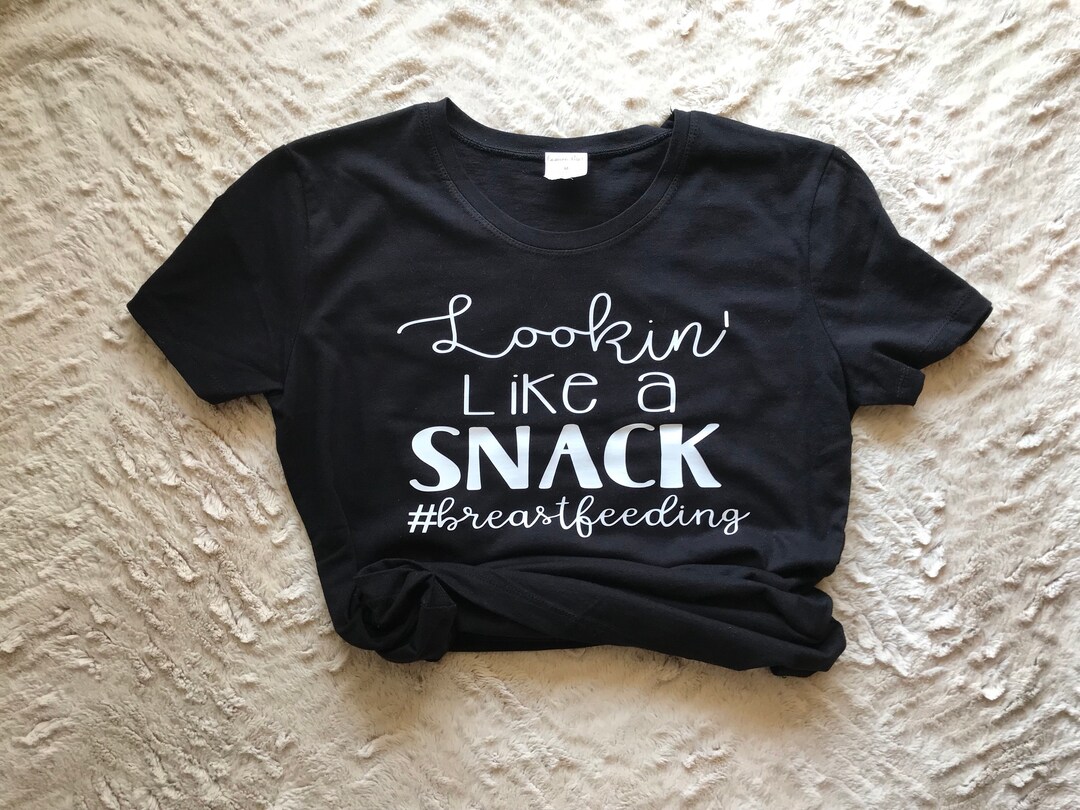 Breastfeeding Shirt | Lookin' Like A Snack | Mama Shirt | Mom Shirt ...