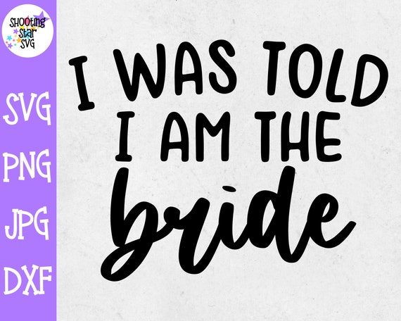 Bride SVG I Was Told I Am the Bride SVG Bachelorette Party - Etsy
