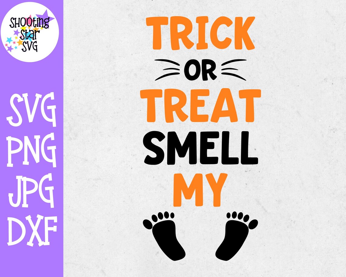 Trick Or Treat Smell My Feet Svg Halloween Svg Funny Svg Etsy