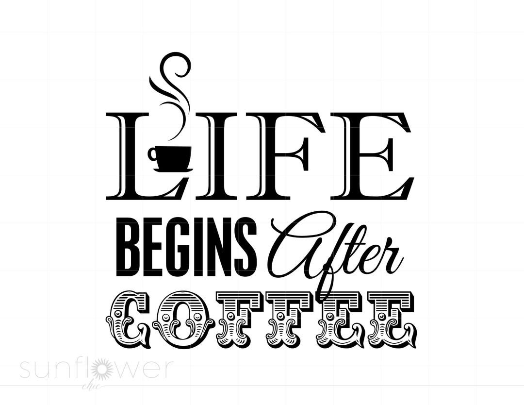 Svg Coffee Sign Art | Life Begins After Coffee Svg | Silhouette Coffee ...