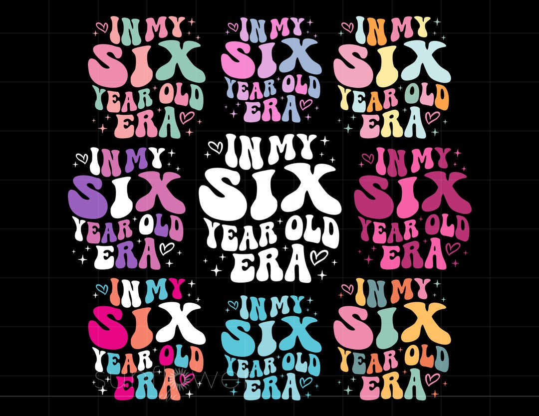 In My Six Year Old Era Svg, 6th Birthday Design Sublimation Art for ...