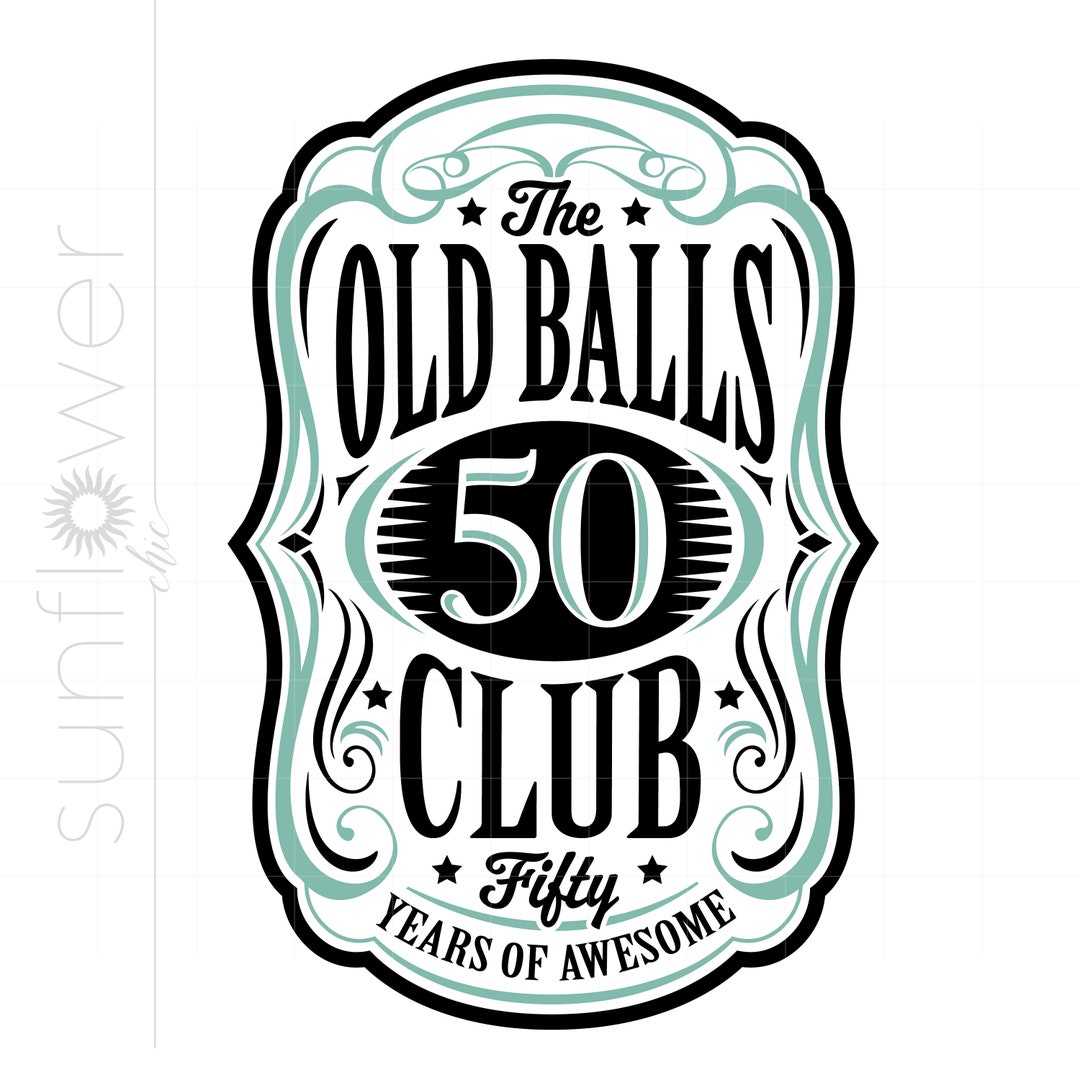 50th Birthday Svg, the Old Balls Club Svg, Old Number 50 SVG Cut File ...