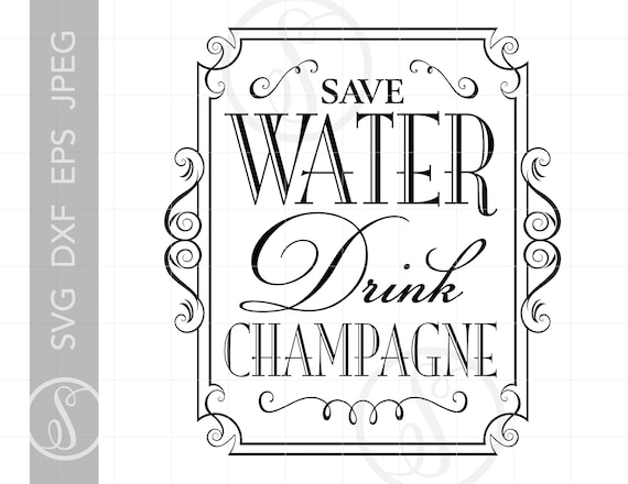 Classic Save Water Drink Champagne Sign Art SVG Dxf Eps | Etsy