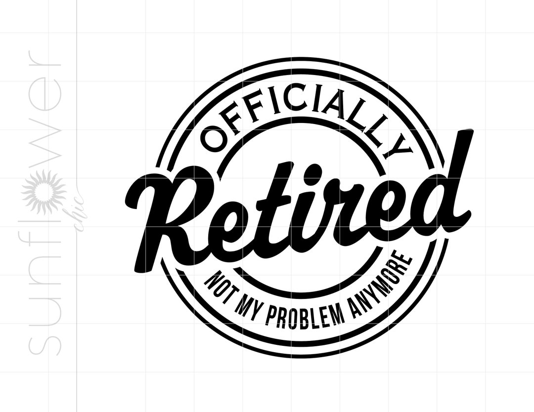 Retired SVG | Retirement Svg | Retired Not My Problem Svg Printable ...