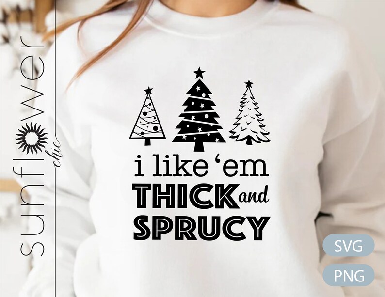 Christmas SVG I Like Em Thick and Sprucy Svg Cut File - Etsy