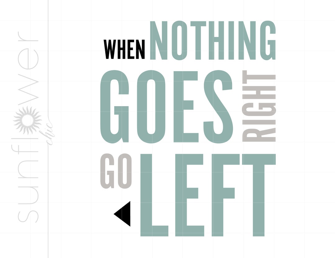 When Nothing Goes Right Go Left Quote Svg Cut Files Clipart Downloads ...